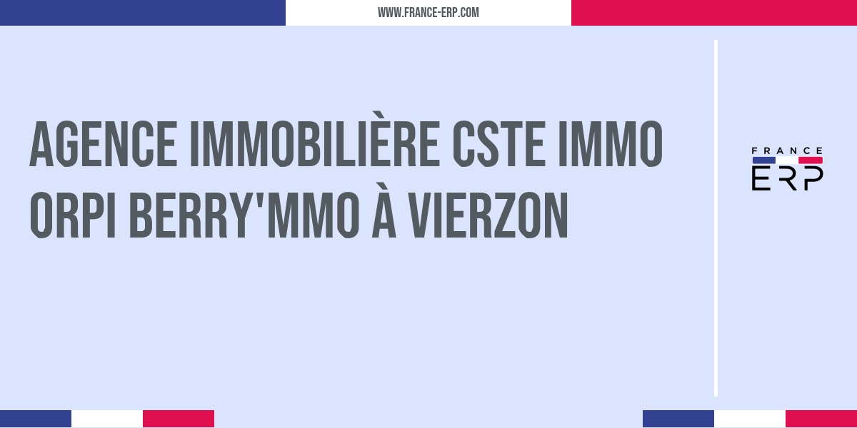 CSTE Immo ORPI Berry'mmo Agence immobilière à VIERZON - FRANCE ERP