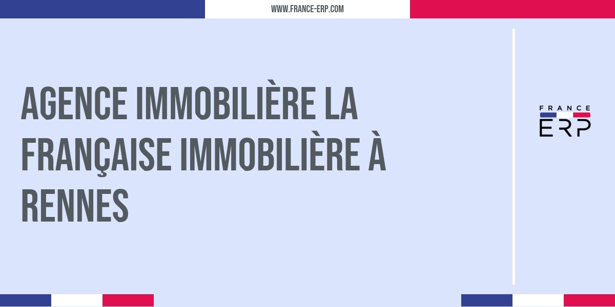 La Française Immobilière Agence immobilière à RENNES - FRANCE ERP