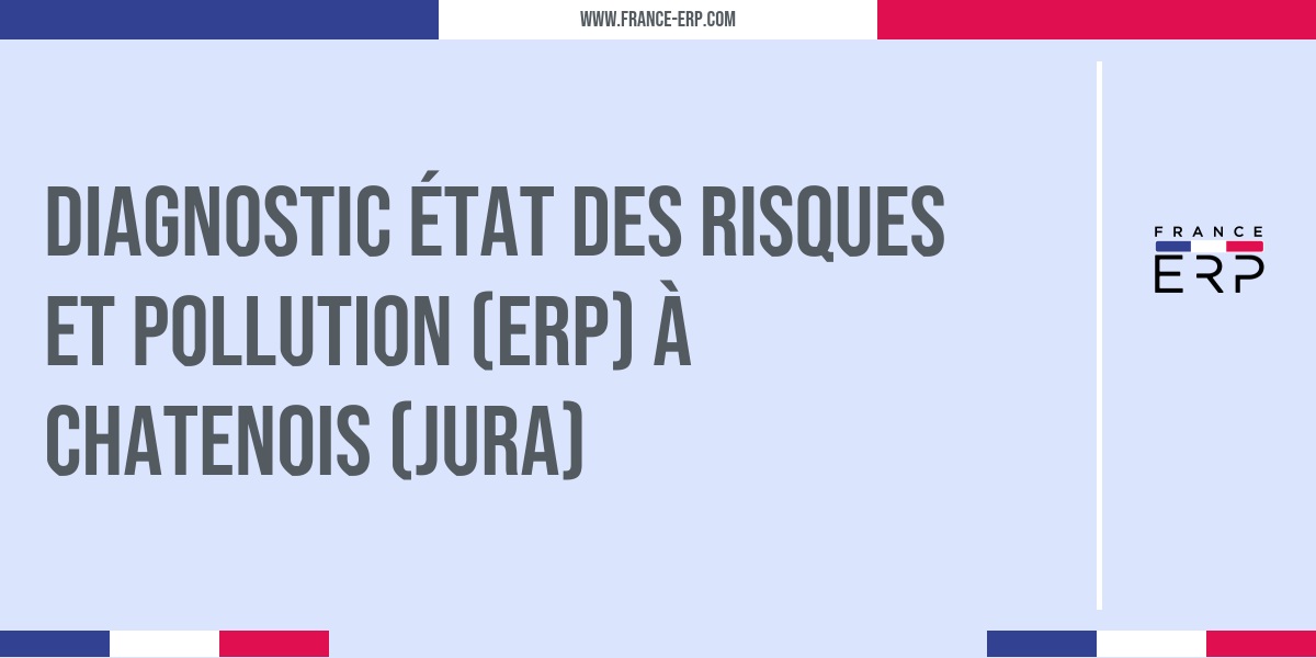 Diagnostic état des risques et pollution (ERP) à CHATENOIS (Jura ...