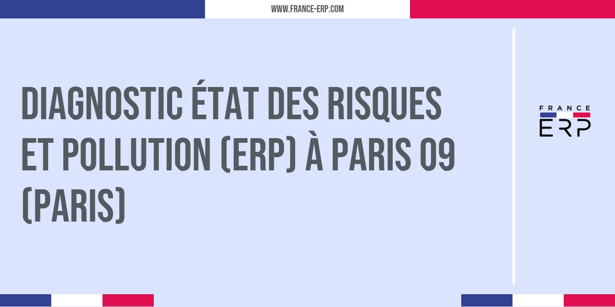Diagnostic état des risques et pollution (ERP) à PARIS 09 (Paris) - FRANCE ERP