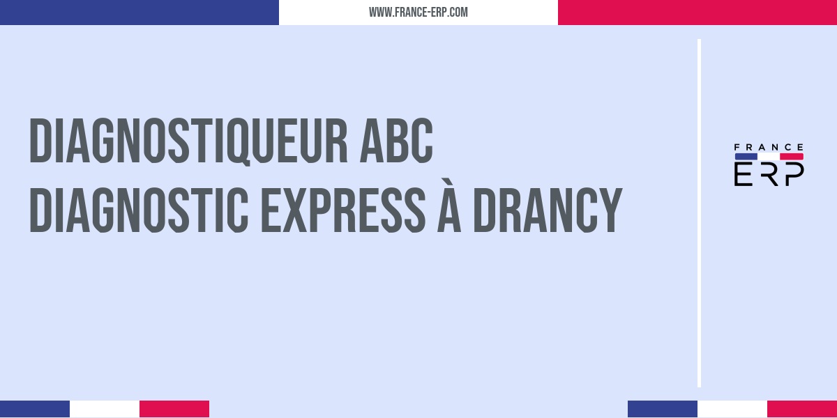 ABC DIAGNOSTIC EXPRESS diagnostiqueur immobilier à DRANCY - FRANCE ERP