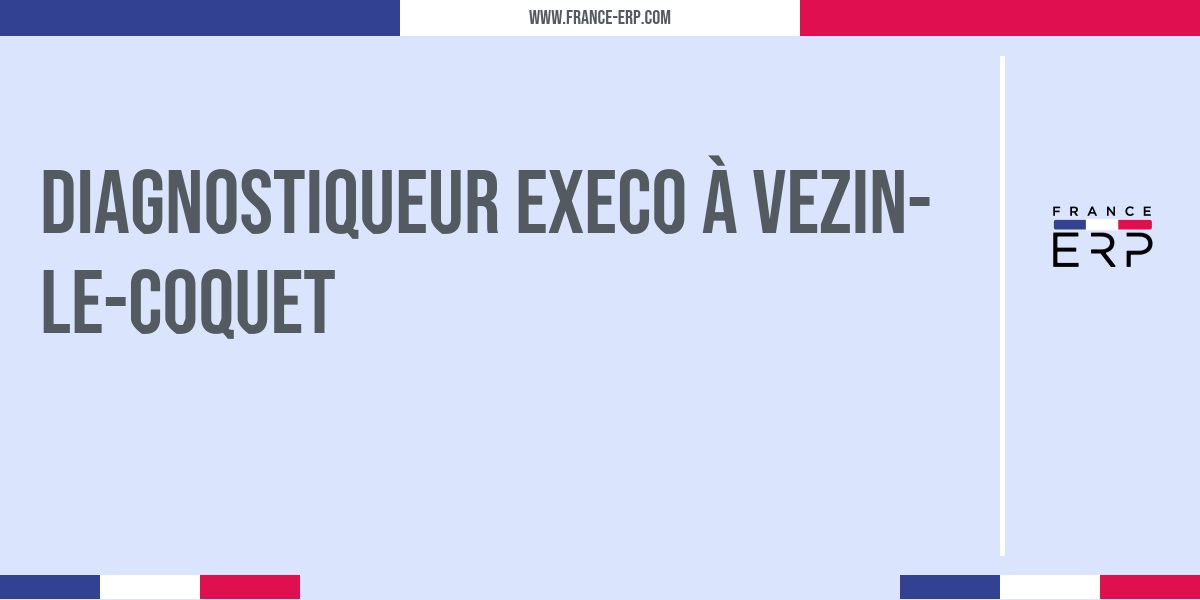 EXECO diagnostiqueur immobilier à Vezin-le-Coquet - FRANCE ERP