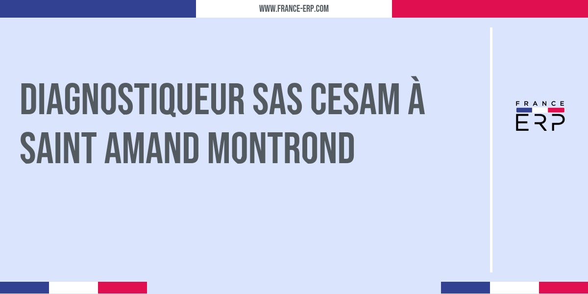 SAS CESAM diagnostiqueur immobilier à SAINT AMAND MONTROND - FRANCE ERP