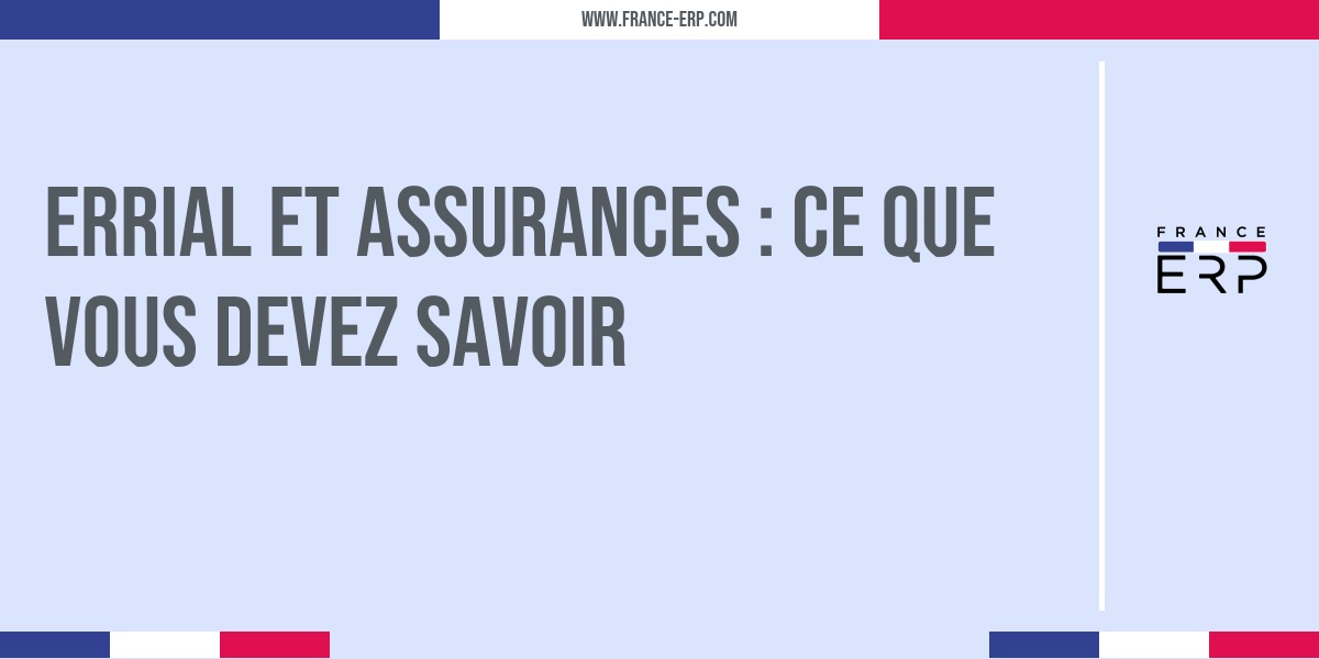 ERRIAL et assurances : Ce que vous devez savoir - FRANCE ERP