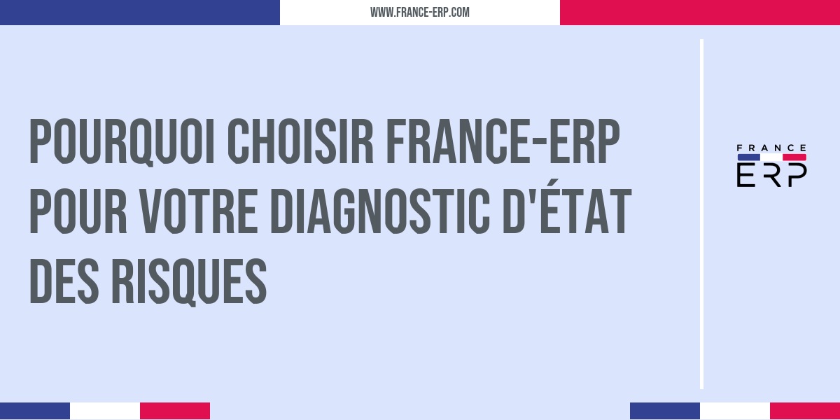 Pourquoi choisir France-Erp pour votre diagnostic d'état des risques - FRANCE ERP